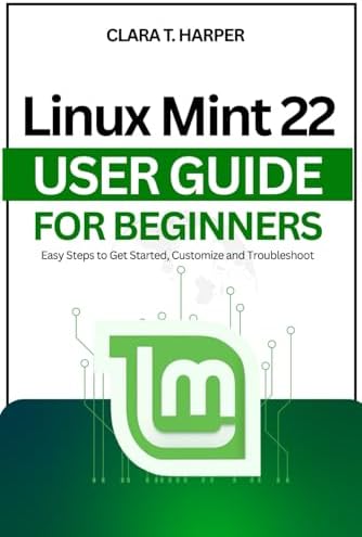 Linux Mint 22 User Guide For Beginners: Easy Steps to Get Started ...