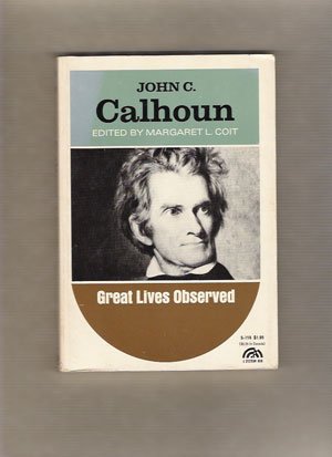John C. Calhoun, (Great lives observed) by Margaret L. Coit