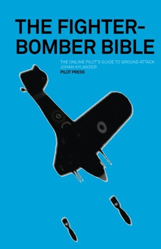 The Fighter-Bomber Bible: The online pilot's guide to ground attack ...