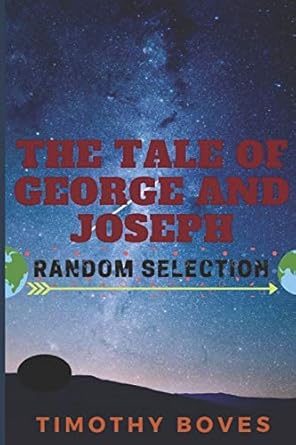 THE TALE OF GEORGE AND JOSEPH: Random Selection: Boves, Timothy ...