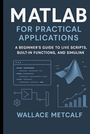 MATLAB FOR PRACTICAL APPLICATIONS: A Beginner's Guide to Live Scripts ...