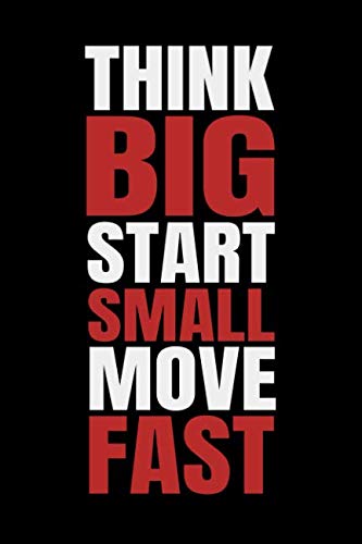 Think Big Start Small Move Fast: Motivational Quote Notebook | 120 ...