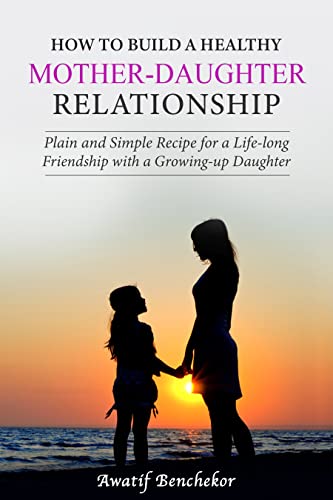 How to build a healthy mother-daughter relationship: Plain and simple ...