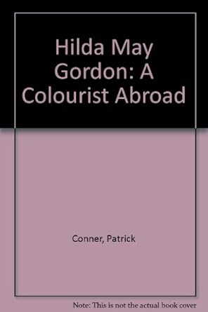 Hilda May Gordon: A Colourist Abroad: Patrick Conner: 9781870803007 ...