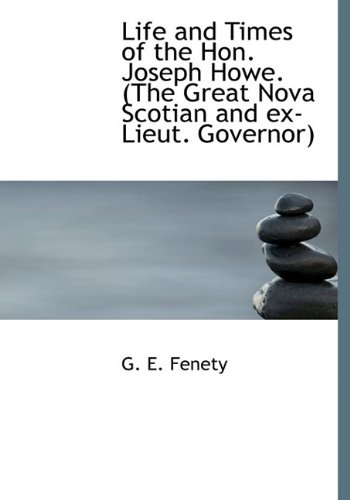Buy Life and Times of the Hon. Joseph Howe. (the Great Nova Scotian and ...