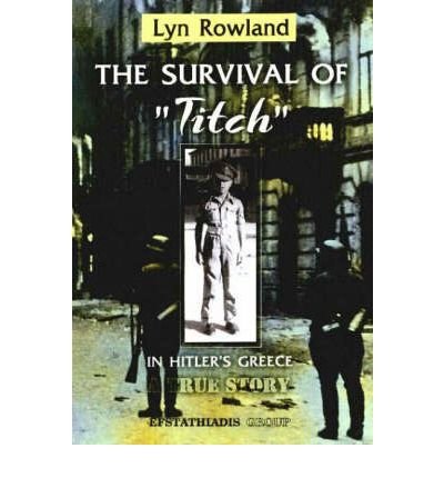 Survival of 'Titch' in Hitler's Greece: a True Story: My Childhood ...
