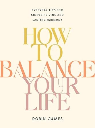 Amazon.com: How To Balance Your Life: Everyday Tips for Simpler Living ...