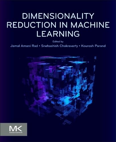 Dimensionality Reduction in Machine Learning (Advanced Topics in ...
