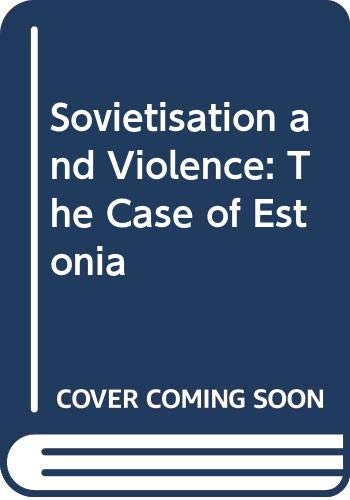 Sovietisation and Violence: The Case of Estonia : Hiio, Toomas, Saueauk ...