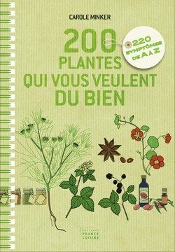 Amazon.fr - 200 plantes qui vous veulent du bien. 220 symptômes de A à ...