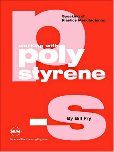 Working with Polystyrene (Speaking of Plastics Manufacturing): Fry ...