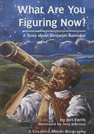 What Are You Figuring Now : A Story of Benjamin Banneker (Creative ...