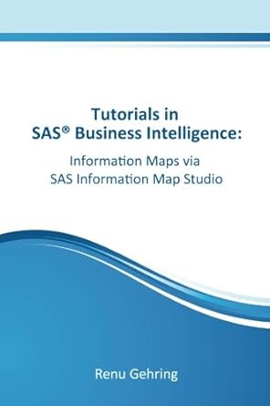Information Maps via SAS Information Map Studio: Tutorials in SAS Business Intelligence: Gehring ...