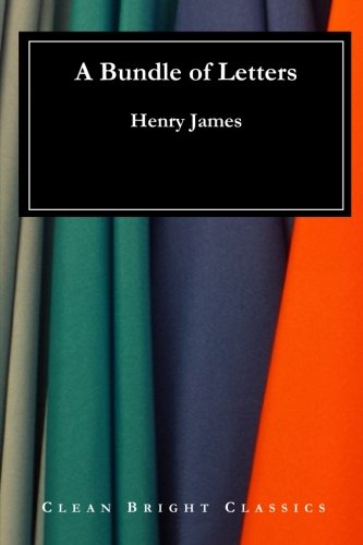 A Bundle of Letters: James, Henry, Clean Bright Classics: 9781548095314 ...