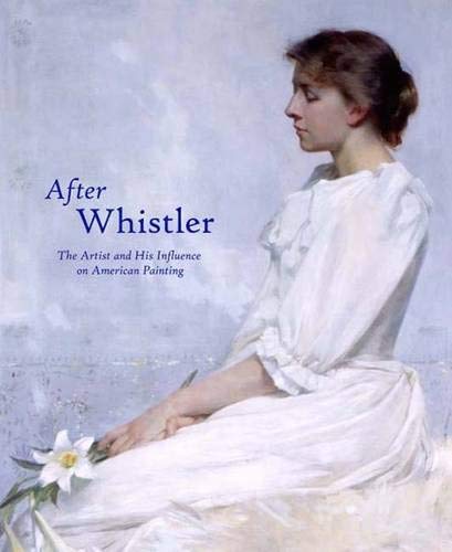 After Whistler: The Artist and His Influence on American Painting ...