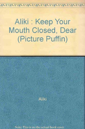 Keep Your Mouth Closed, Dear: Aliki: 9780140546569: Amazon.com: Books