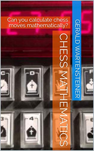 CHESS MATHEMATICS: Can you calculate chess moves mathematically? eBook ...
