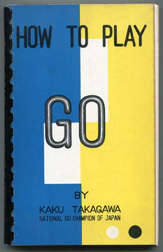 How to Play GO: Kaku Takagawa: Amazon.com: Books