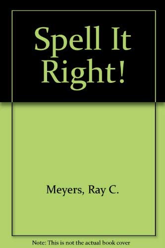 Spell It Right!: Meyers, Ray C., Goodban, Dale F.: 9780917962776 ...