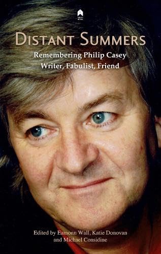Distant Summers: Remembering Philip Casey, Writer, Fabulist, Friend ...