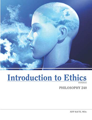 Introduction to Ethics: PHI-240: Kautz MDiv, Jeff: 9781731010414 ...