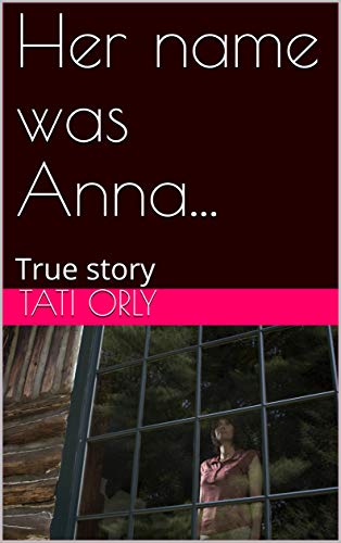 Her name was Anna...: True story (First collection of short stories ...