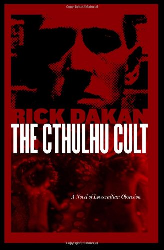 The Cthulhu Cult: A Novel of Lovecraftian Obsession: Dakan, Rick ...