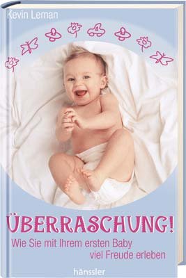 Überraschung!: Wie Sie mit Ihrem ersten Baby viel Freude erleben ...