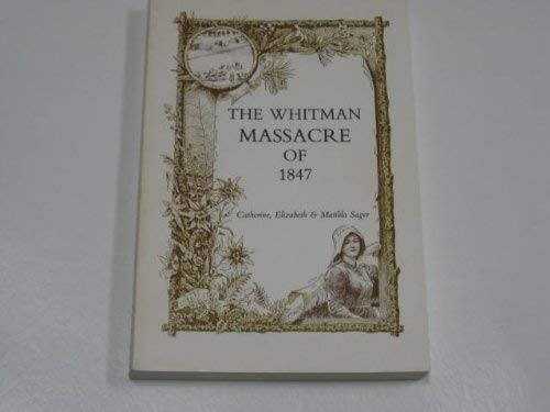 The Whitman Massacre of 1847: Sager, Catherine, Elizabeth, Matilda ...