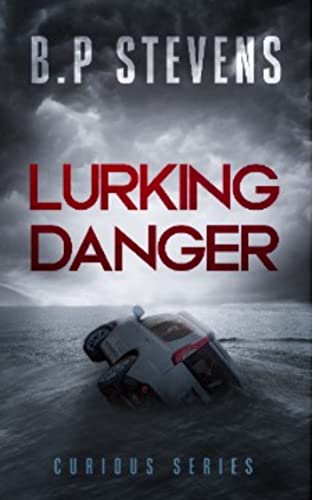 Lurking Danger (Curious Series Book 3) - Kindle edition by Stevens, B.P ...