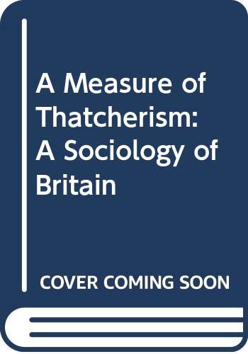 A Measure of Thatcherism: A Sociology of Britain: Edgell, Stephen, Duke ...