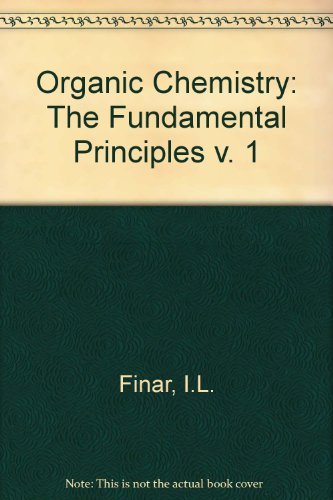 Organic Chemistry Volume 1: The Fundamental Principles (v. 1): Finar ...