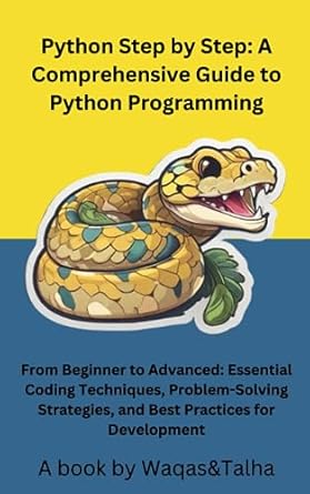 Python Step by Step: A Comprehensive Guide to Python Programming: From Beginner to Advanced ...