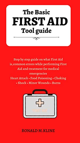 The Basic First Aid Tool Guide: Step by step guide on what First Aid is ...