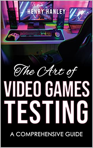 The Art Of Video Games Testing: A Comprehensive Guide (GameCraft ...