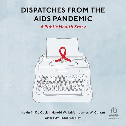 Amazon.com: Dispatches from the AIDS Pandemic: A Public Health Story ...