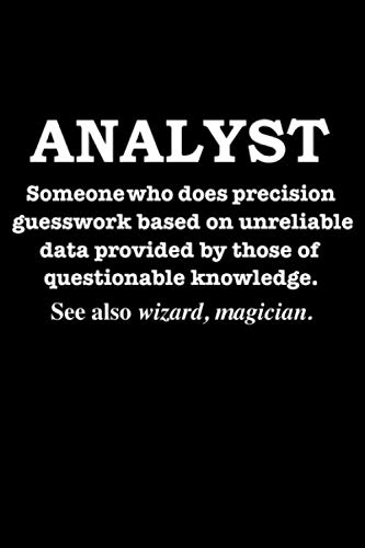 Analyst someone who does precision guesswork based on unreliable data ...