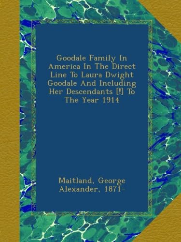 Goodale Family In America In The Direct Line To Laura Dwight Goodale ...