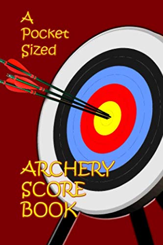 A Pocket Sized Archery Score Book: Keep track of scores, dates, rounds ...