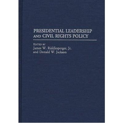 PRESIDENTIAL LEADERSHIP AND CIVIL RIGHTS POLICY (CONTRIBUTIONS IN ...