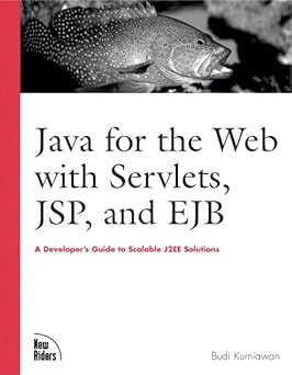 Java for the Web With Servlets, Jsp, and Ejb: A Developer's Guide to Scalable Solutions ...