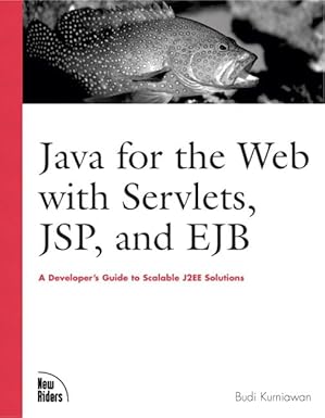 Java for the Web With Servlets, Jsp, and Ejb: A Developer's Guide to Scalable Solutions ...