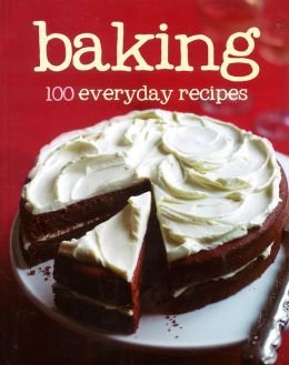 Baking, 100 Everyday Recipes: Amazon.co.uk: 9781472325044: Books