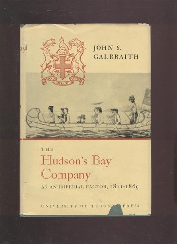 The Hudson's Bay Company as an Imperial Factor 1821-1869: John S ...