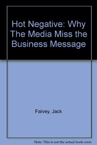 Hot Negative: Why The Media Miss the Business Message: Falvey, Jack ...