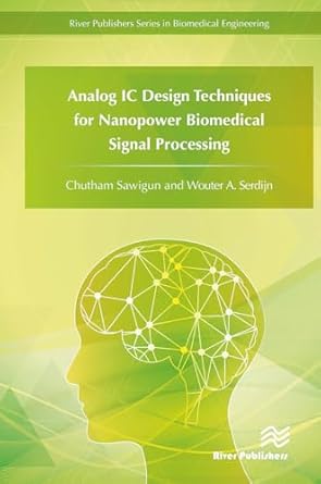 Analog IC Design Techniques for Nanopower Biomedical Signal Processing: Sawigun, Chutham ...