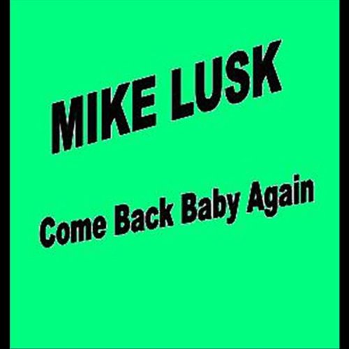 Amazon.com: Come Back Baby Again : Mike Lusk: Digital Music
