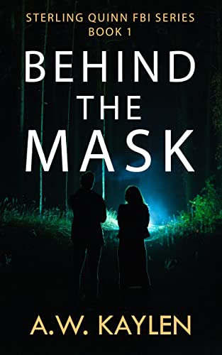 Behind the Mask: Sterling Quinn FBI Series Book 1 eBook : KAYLEN, A.W ...
