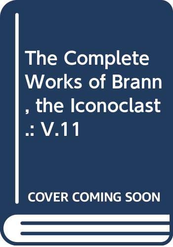 The Complete Works of Brann, the Iconoclast.: V.11: Brann, William ...