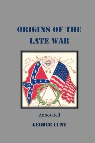 Origins of the Late War: Lunt, George, Roper, Lucy Booker ...